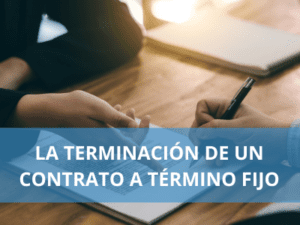 Todo sobre la terminación de un contrato a término fijo